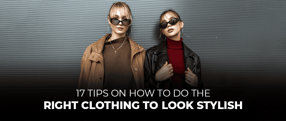 17 Tips On How To Do The Right Clothing To Look Stylish - Jacketsinn