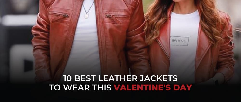 10 Best Leather Jackets to Wear This Valentine's Day - Jacketsinn