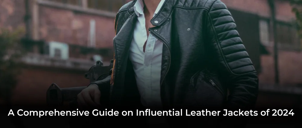 A Comprehensive Guide on Influential Leather Jackets of 2024 - Jacketsinn